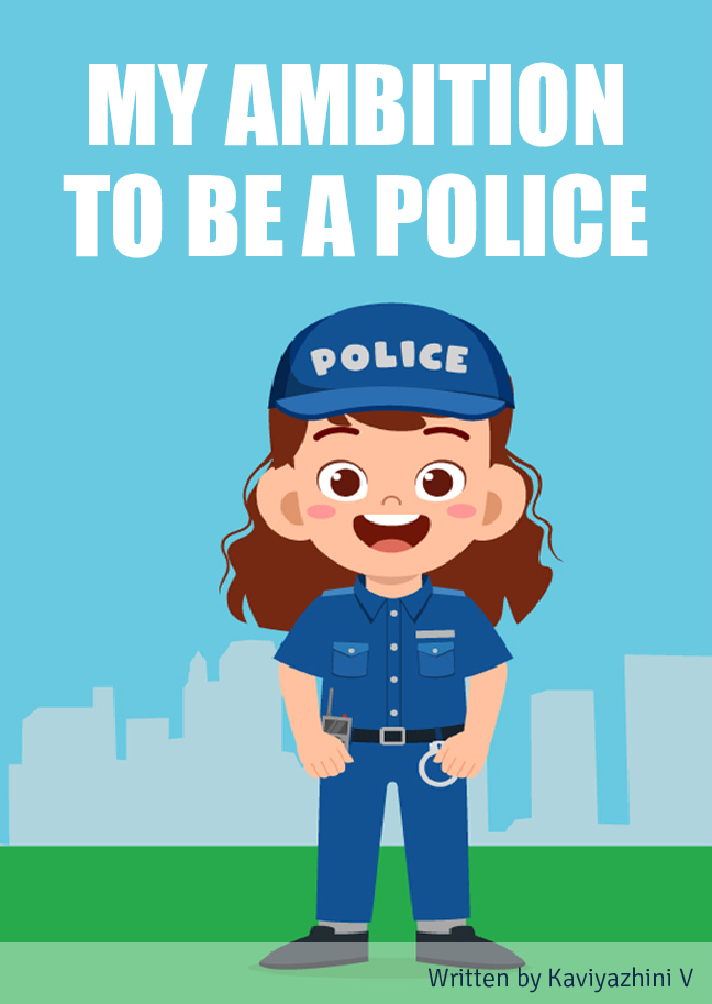 My Ambition to be a Police by Kaviyazhini V (ISBN: 9789394848XXX)