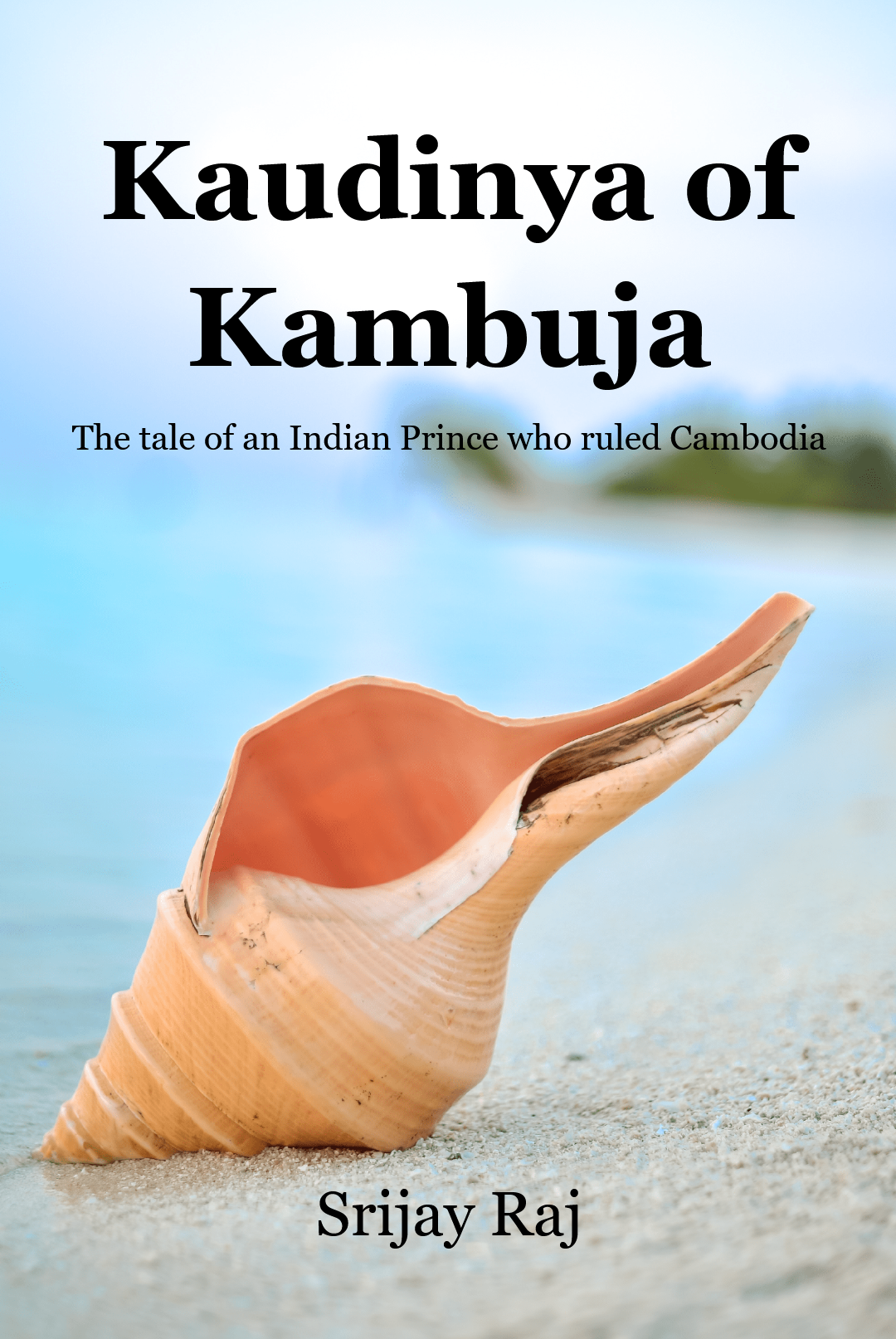 Kaudinya of Kambuja by Srijay Raj (ISBN: 978-93-6434-552-1)